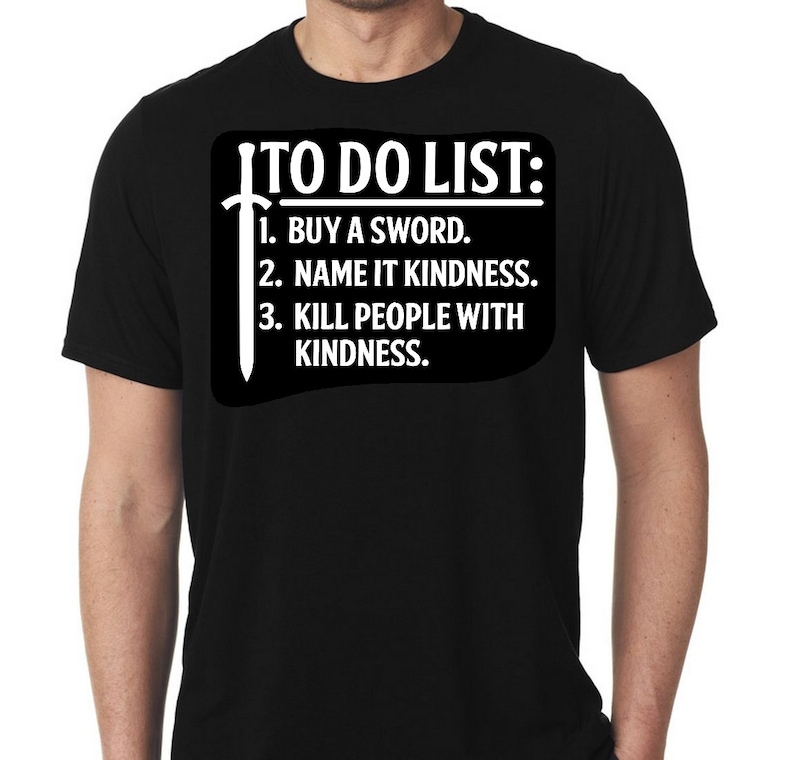 To Do List Buy A Sword Name It Kindness Kill People With Kindness ...
