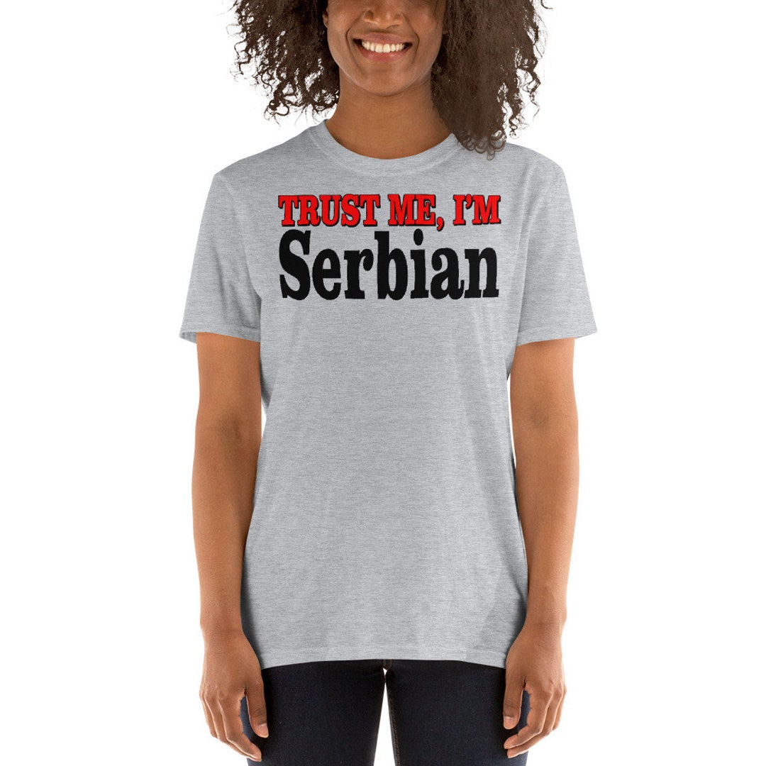 Trust Me, I'm Serbian Serb Humor Funny Short-sleeve Unisex T-shirt Tee ...