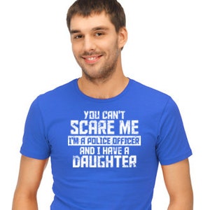 You Can't Scare Me I'm A Police Officer and I Have A Daughter Custom ...