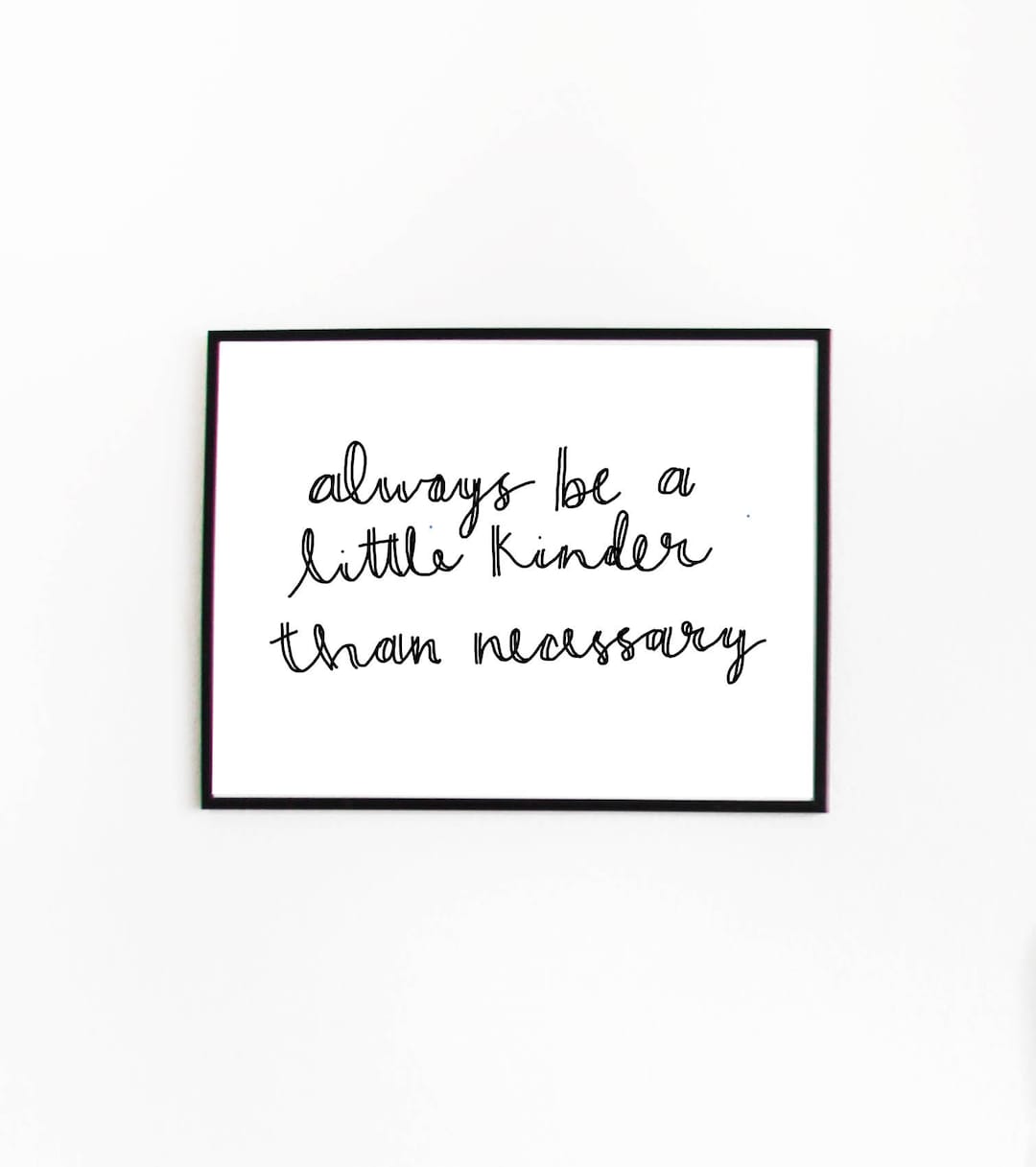 Hand Lettered Digital Wall Art Quote Print - "always Be a Little Kinder ...