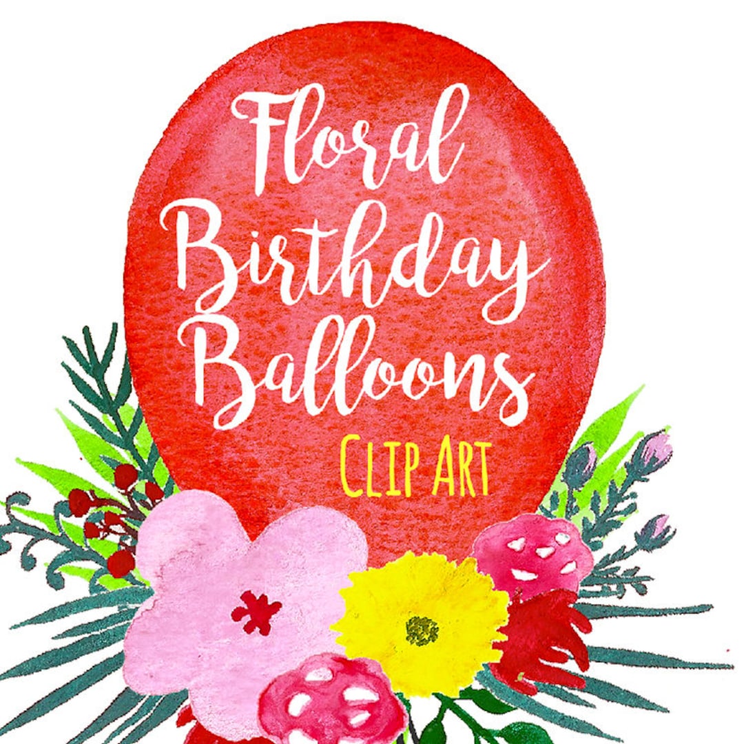 Birthday Balloon Floral Clip Art, Balloon Clipart, DIGITAL DOWNLOAD ...