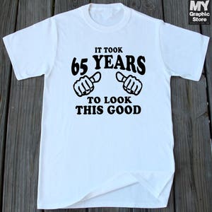 65th Birthday Gift It Took 65 Years to Look This Good Funny Birthday T ...