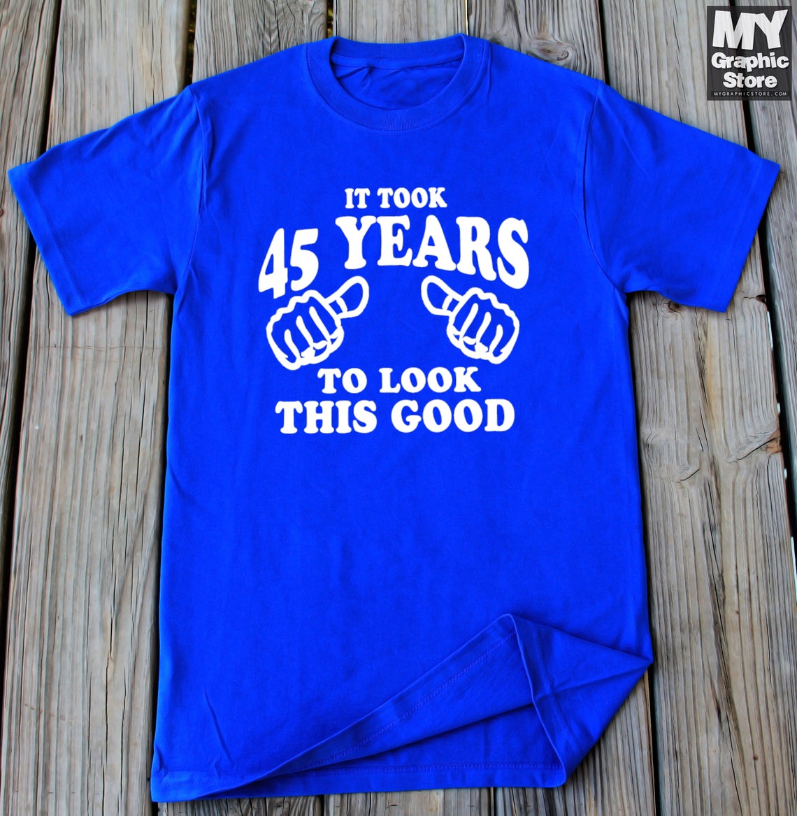 45th Birthday Gift It Took 45 Years to Look This Good Funny - Etsy