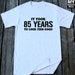 85th Birthday Shirt, Gift for 85th Birthday, 85th Birthday Present ...