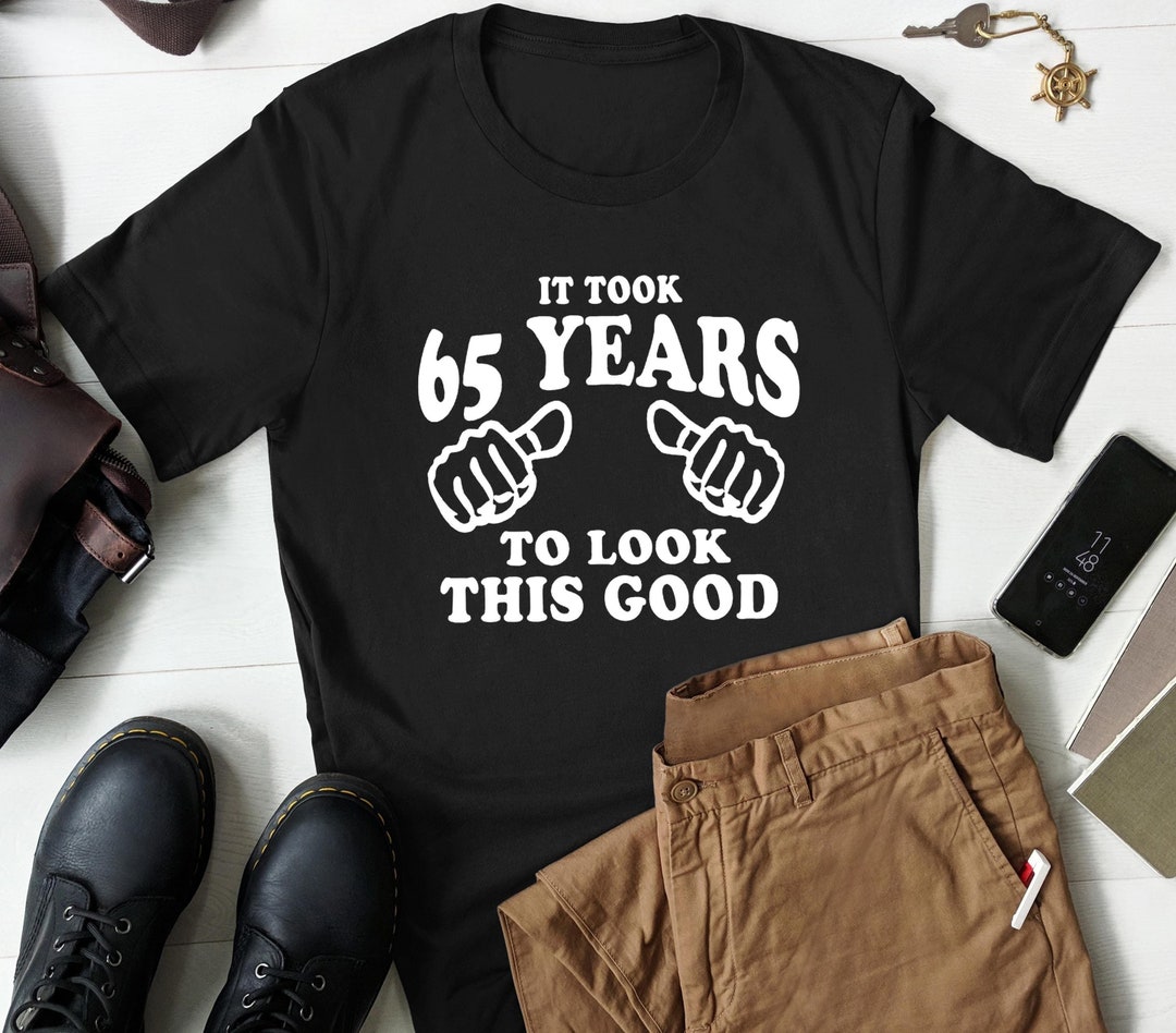 65th Birthday Gift It Took 65 Years to Look This Good Funny Birthday T ...