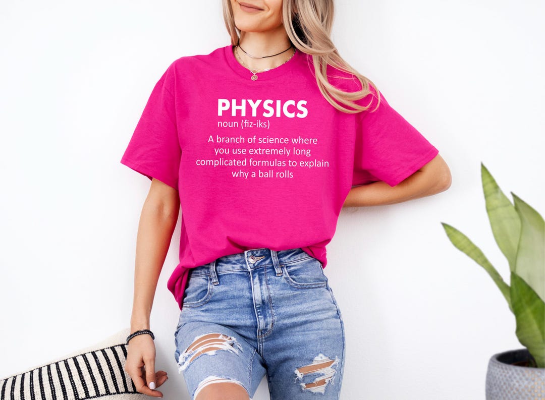 Physics Shirt Funny Science T Shirt Physics Student Shirt Funny College ...