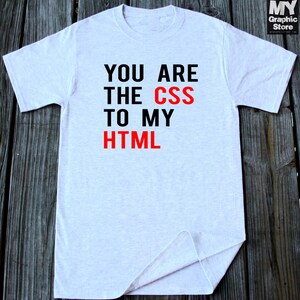 Funny T-shirt HTML T-shirt Programmer Shirt You Are the CSS to My HTML ...