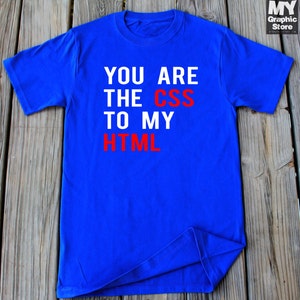 Funny T-shirt HTML T-shirt Programmer Shirt You Are the CSS to My HTML ...