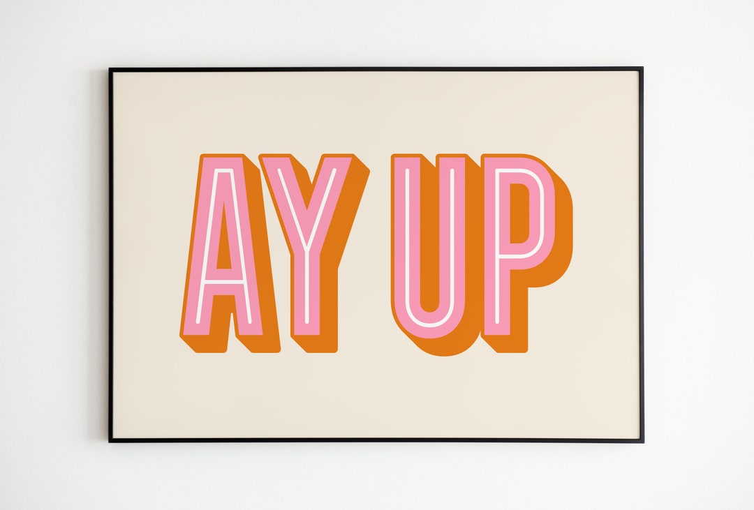 Ay up - Ey up - Northern Quote - A3 - A4 - A5 - Wall Art - Poster ...