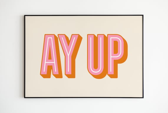 Ay up Ey up Northern Quote A3 A4 A5 Wall Art | Etsy