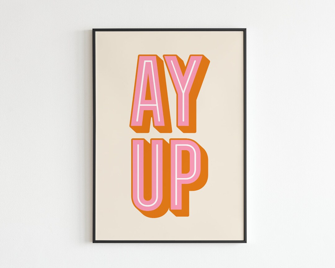 Ay up - Ey up - Northern Quote - Portrait - A3 - A4 - A5 - Wall Art ...