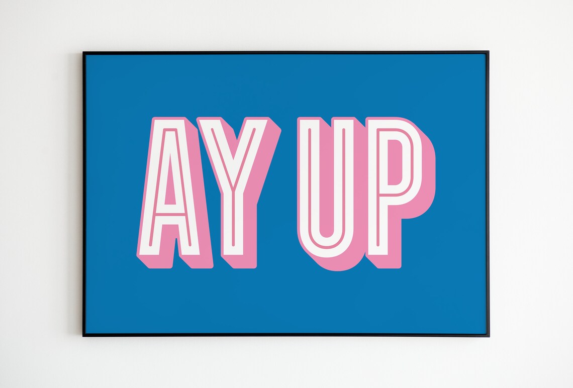 Ay up Ey up Northern Quote A3 A4 A5 Wall Art - Etsy UK