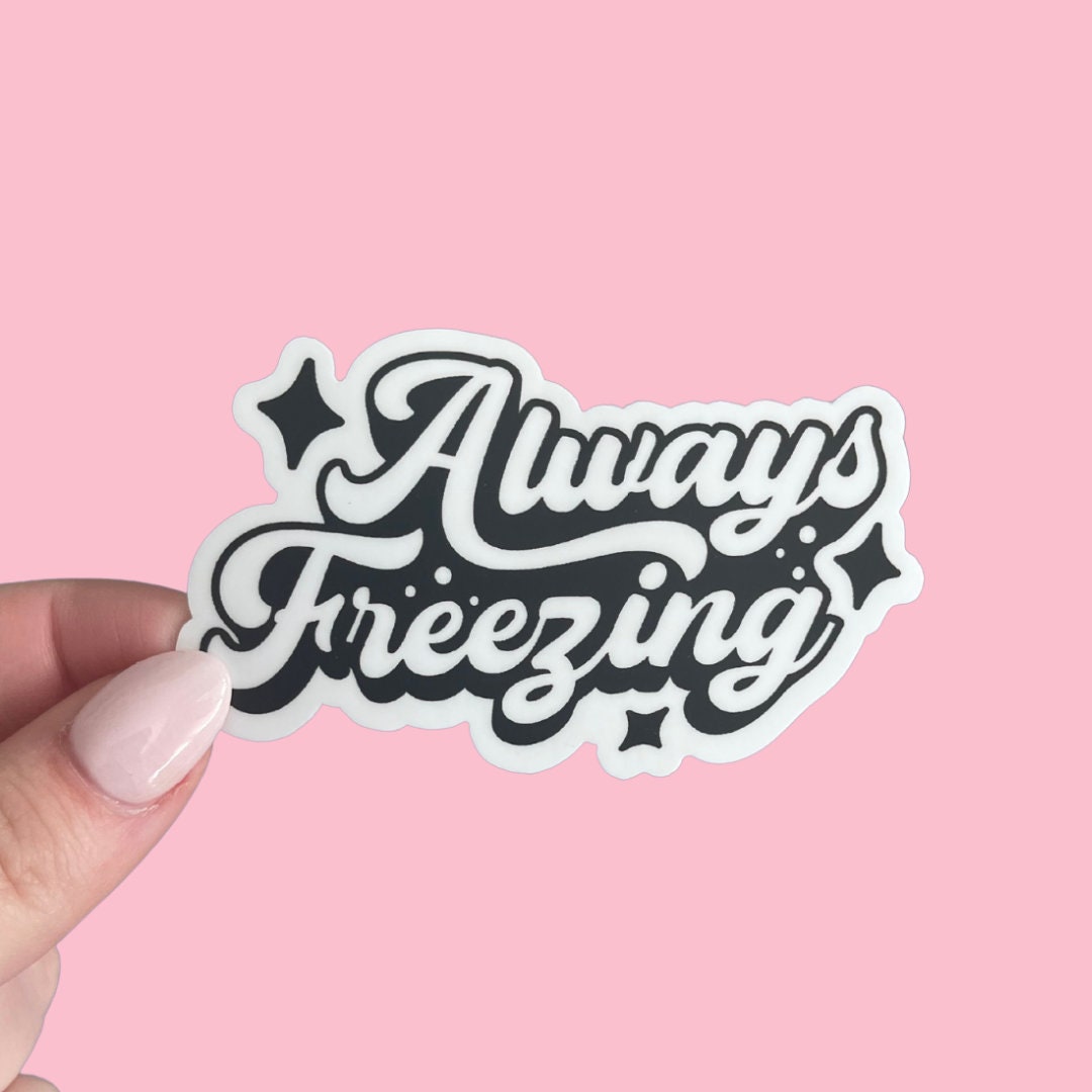 STICKER Always Freezing | Funny Black and White Quote Sticker | 3 Inch ...