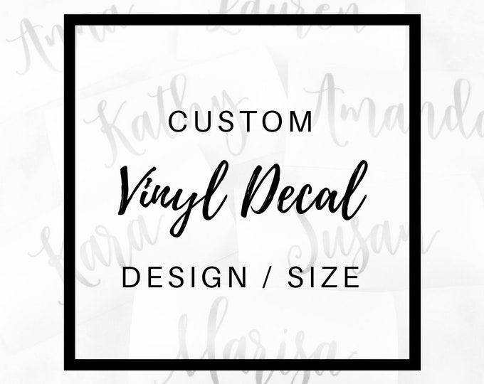 Custom Vinyl Decal - Custom Size - Please MESSAGE US Before ORDERING ...