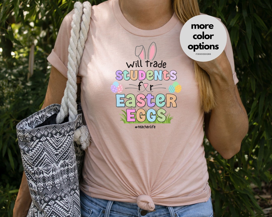 Will Trade Students for Easter Eggs | Easter Teacher Shirt | Teacher ...