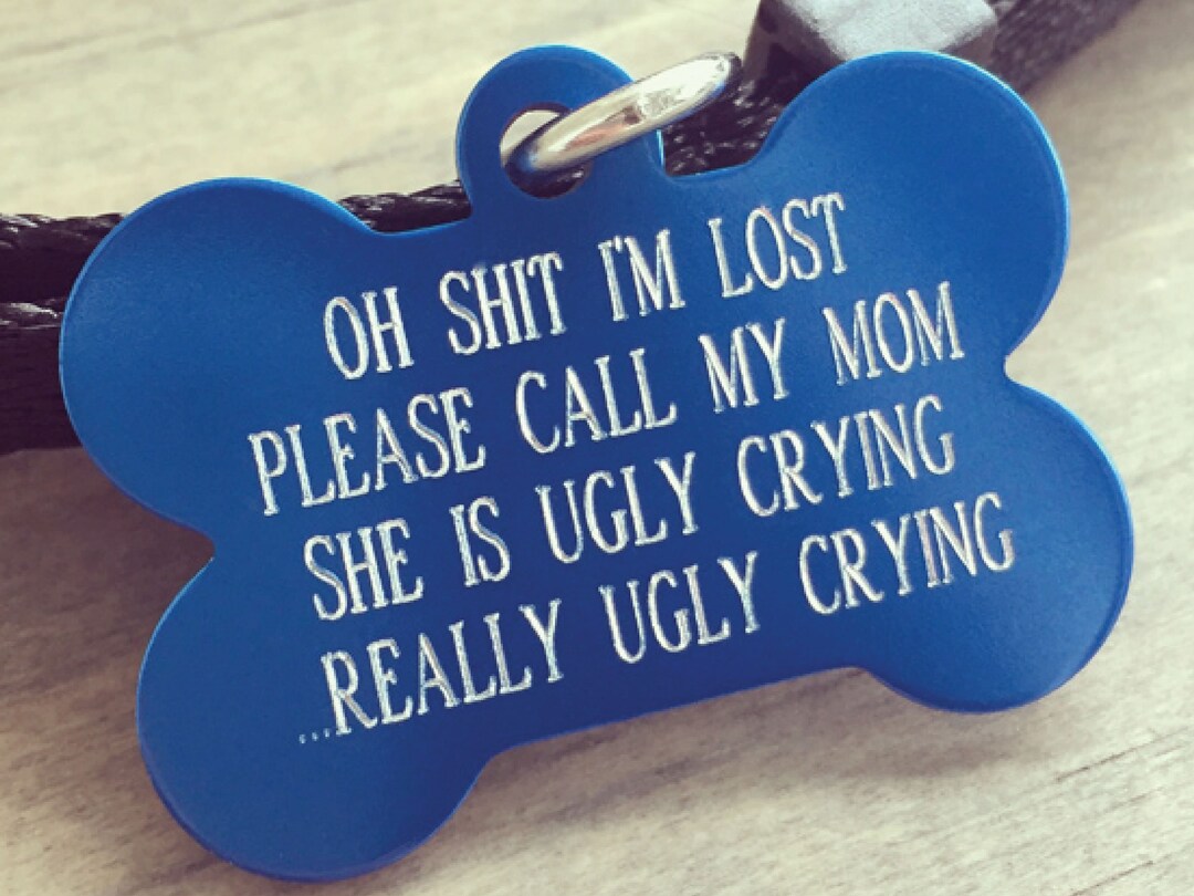 Funny Ugly Crying Pet ID Tag Lost Pet Tag Mom is Ugly Crying Bone ...