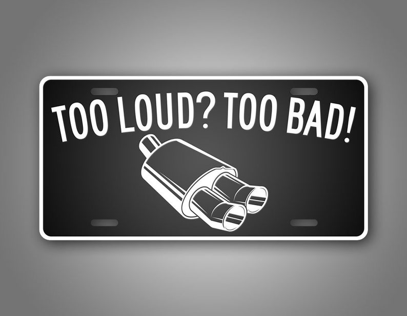 Too Loud Too Bad Funny Loud Car/truck License Plate 6x12 - Etsy