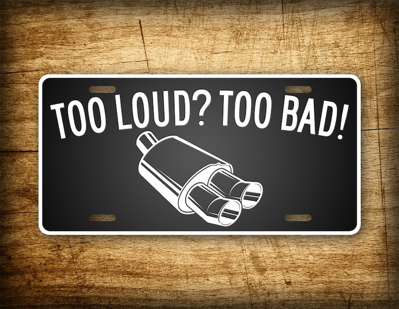 Too Loud Too Bad Funny Loud Car/truck License Plate 6x12 - Etsy