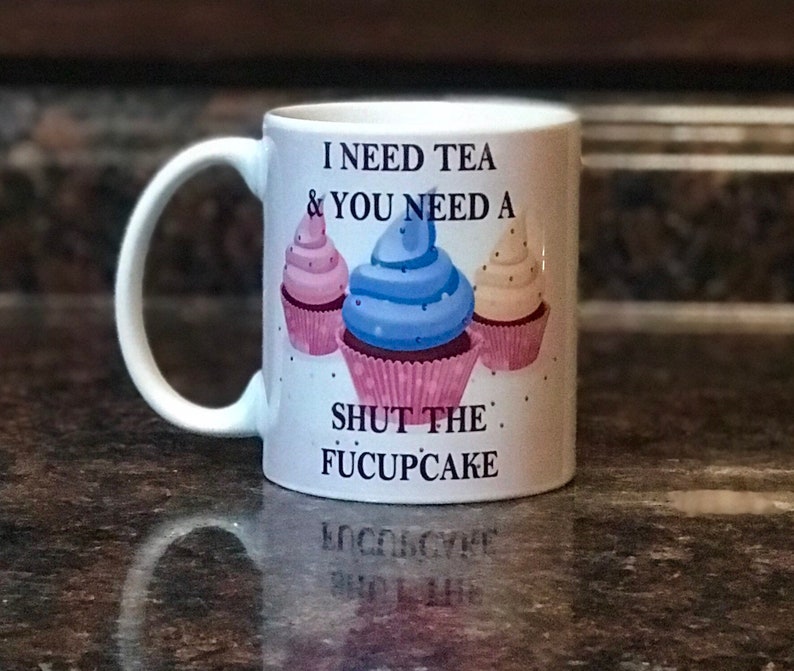 I Need Tea & You Need a Shut the Fucupcake Funny Ceramic Tea - Etsy