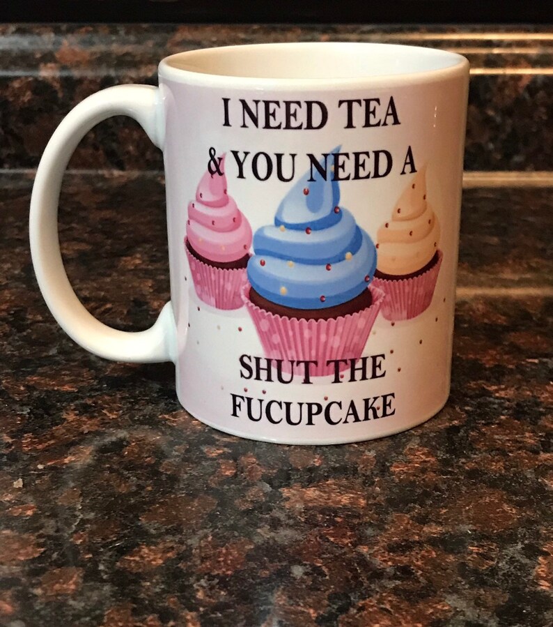 I Need Tea & You Need a Shut the Fucupcake Funny Ceramic Tea - Etsy