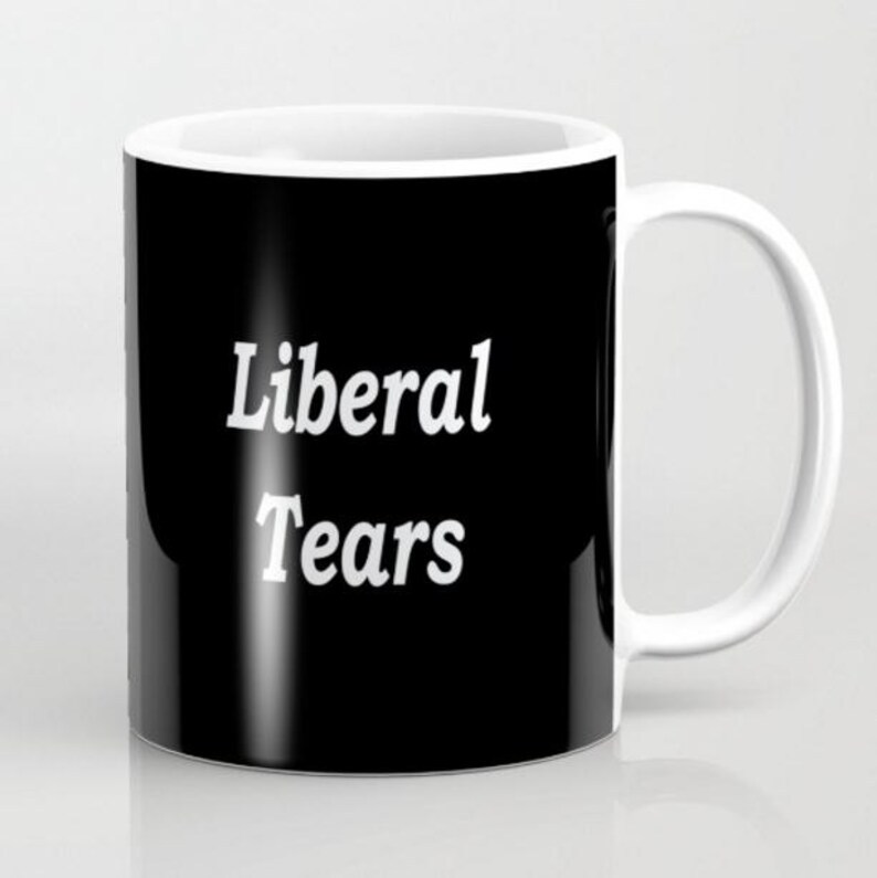 Liberal Tears 11 oz or 15 oz Ceramic Mug | Etsy