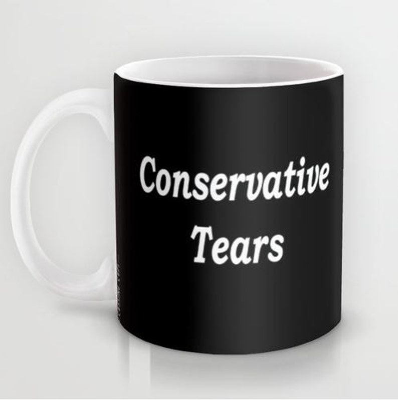 Conservative Tears 11 Oz or 15 Oz Ceramic Mug - Etsy