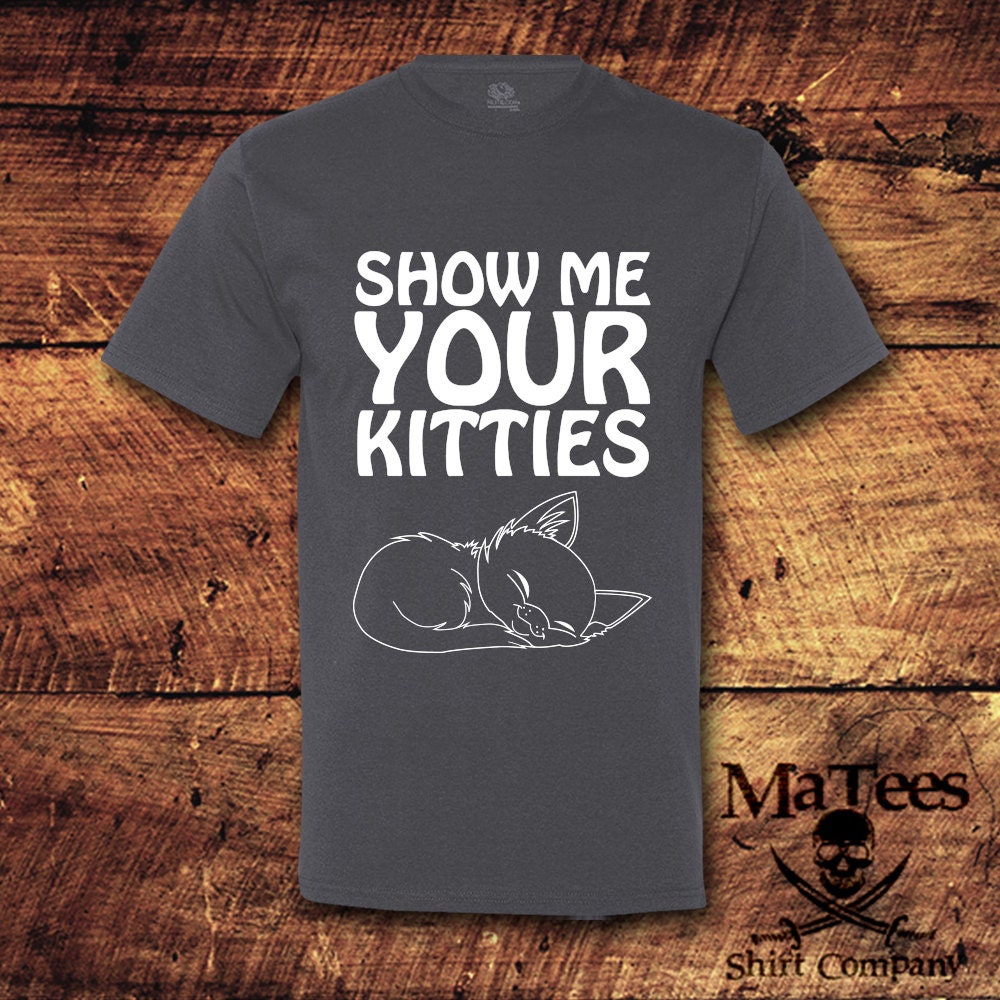 Show Me Your Kitties Cat Man Real Men Love Cats Are You - Etsy