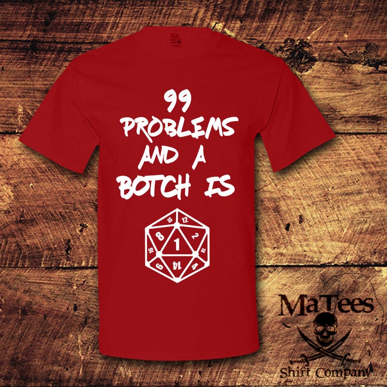 99 Problems and a Botch is One, Dungeons and Dragons, RPG Shirt, Unisex ...