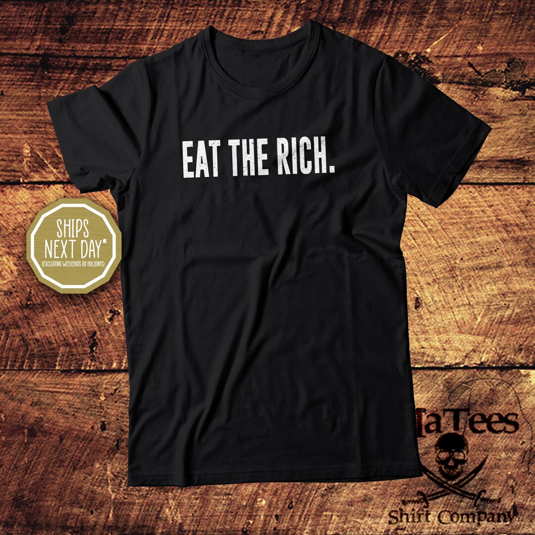 Eat the Rich, Eat the Rich Shirt, Eat the Rich Tshirt, Eat the Rich Tee ...