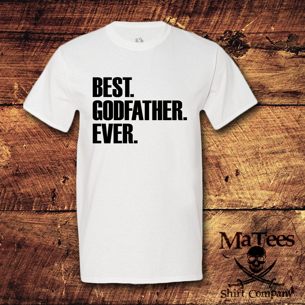 Best Godfather Shirt, Best Godfather Ever Shirt, Best Godfather Ever ...