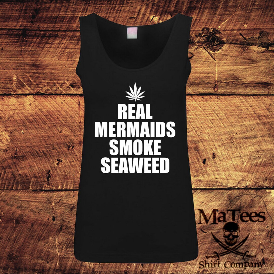 Real Mermaids Smoke Seaweed, Mermaid, Mermaid Top, Mermaid Tank ...