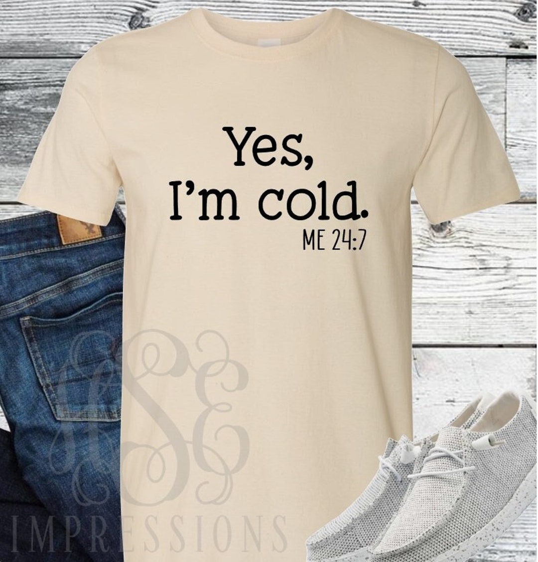 Yes, I'm Cold. ME 24:7 Perfect Gift for Teachers, Friends, Mom, Dad ...