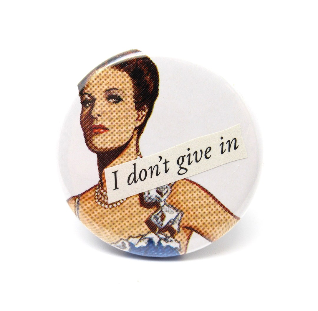 I Don't Give in - 1.25" Pin - Button - Etsy