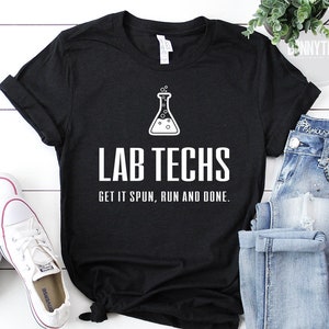 Lab Techs Get It Spun, Run & Done Shirt, Scientist Shirt, Science Shirt ...