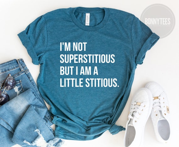 I'm Not Superstitious but I Am A Little Stitious Tee the | Etsy