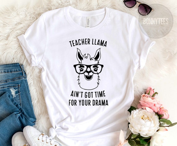 Teacher Llama Ain't Got Time For Your Drama Shirt Funny | Etsy