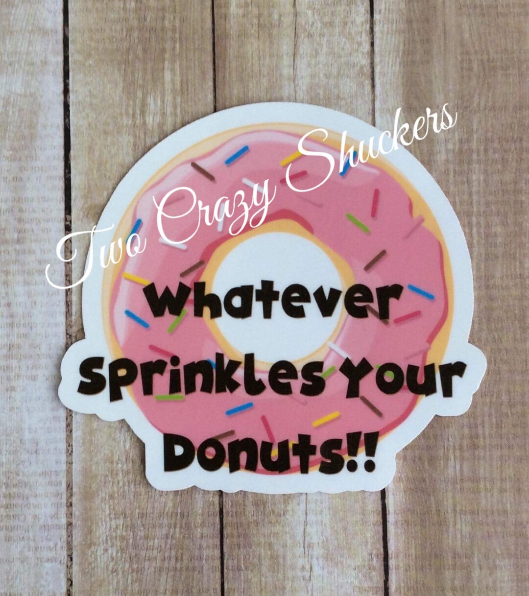 Whatever Sprinkles Your Donuts Sticker Handmade Sticker Waterproof