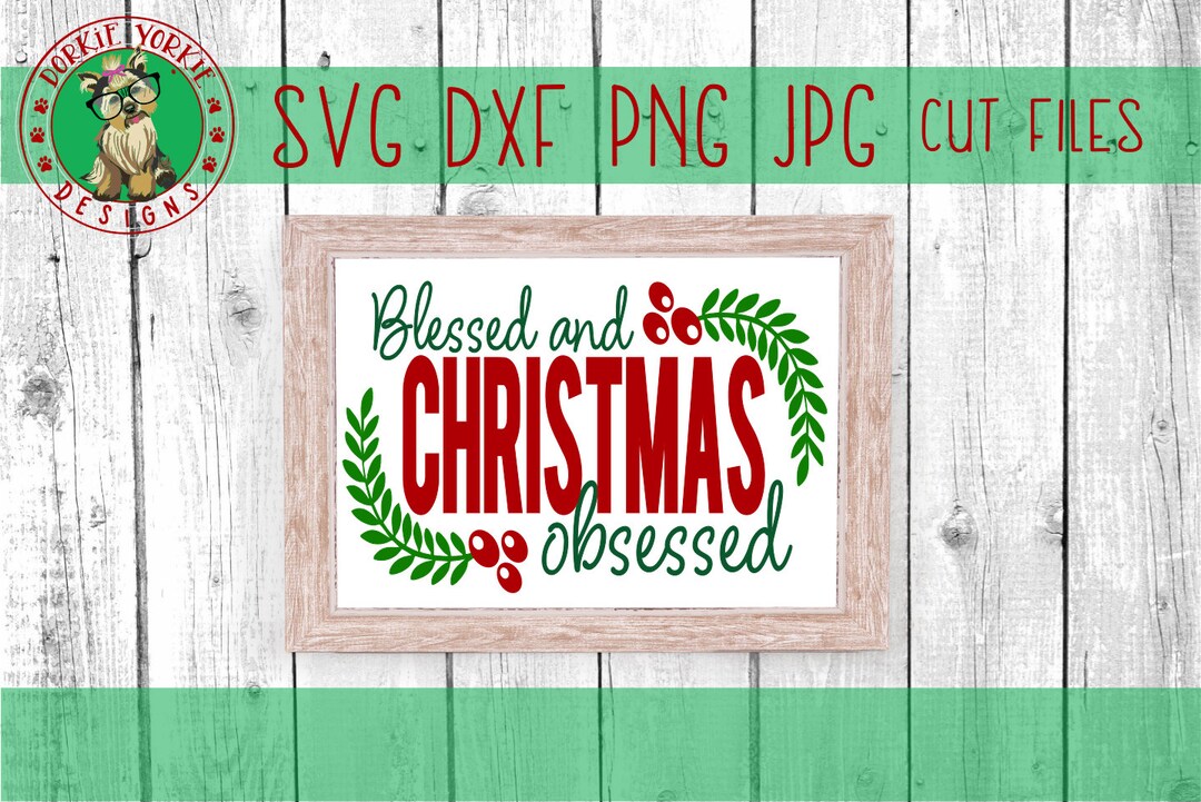 Blessed and Christmas Obsessed - Svg, Dxf, Png, Jpg - Xmas - Holly ...