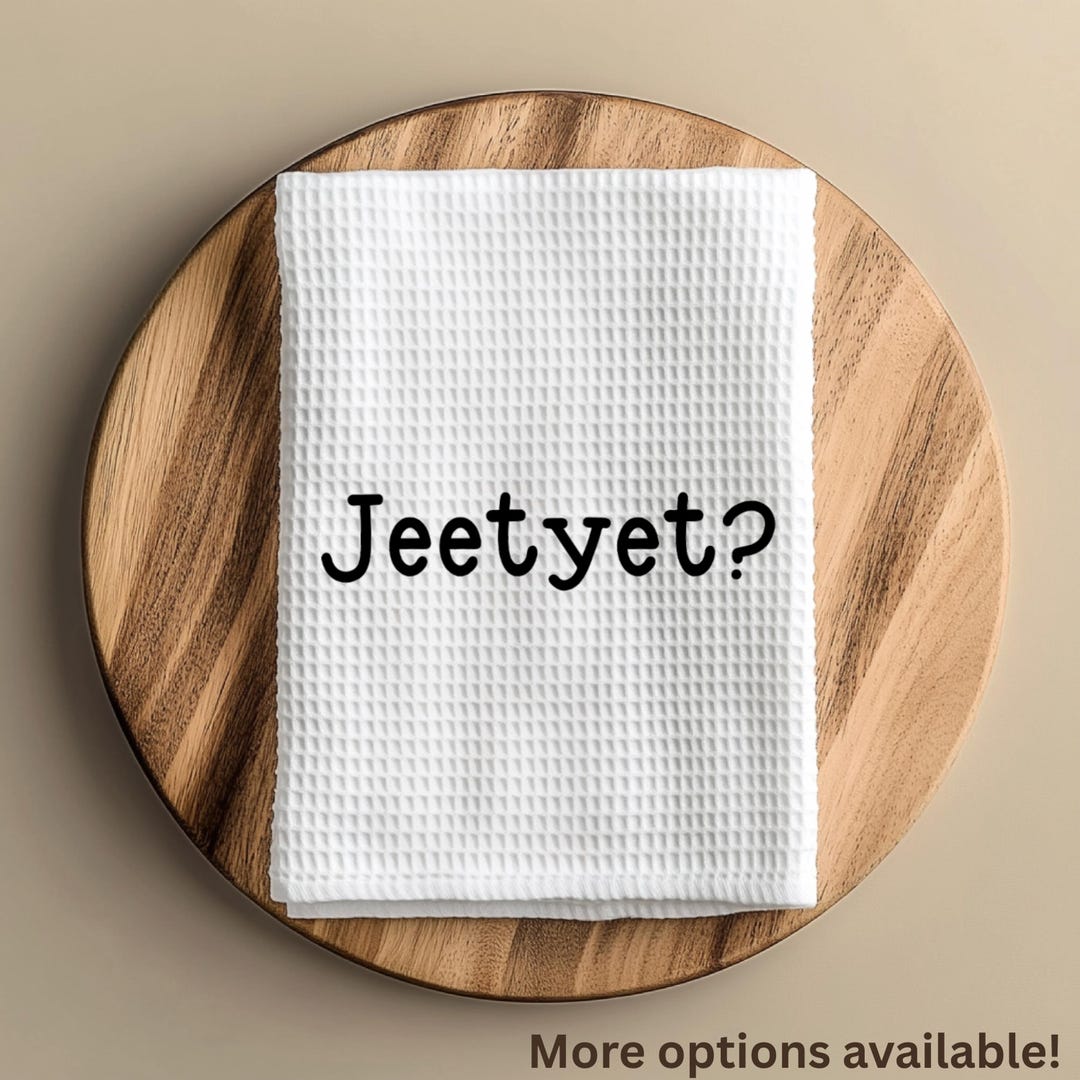 Jeet yet Funny Flour Sack Custom Tea Towel Kitchen Decor Quote Country ...