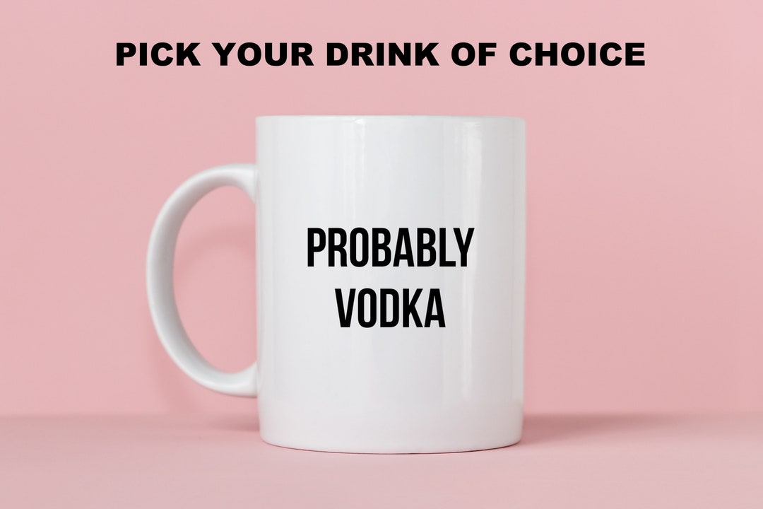 Probably (choose Your Alcohol) Mug - Etsy