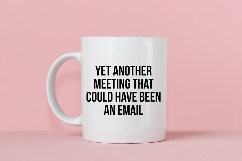 Yet Another Meeting That Could Have Been an Email Mug - Etsy