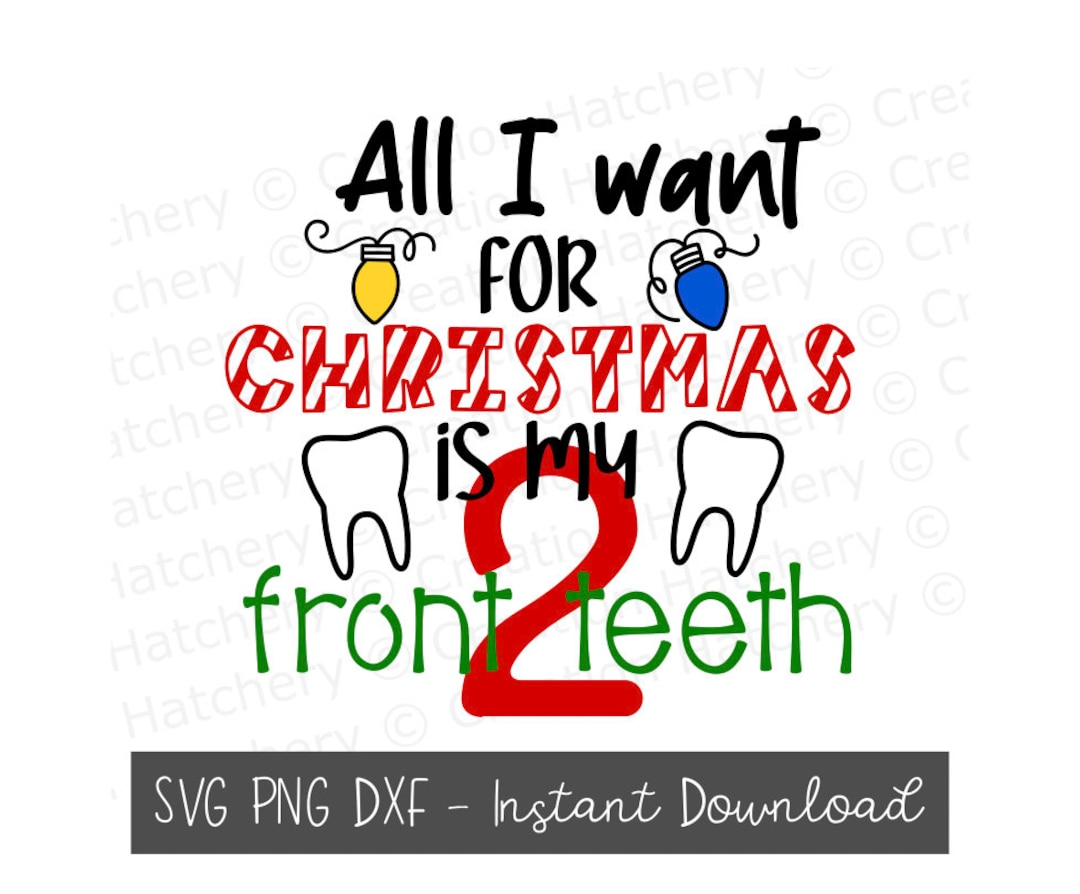 All I Want for Christmas is My Two Front Teeth SVG, PNG, DXF ...