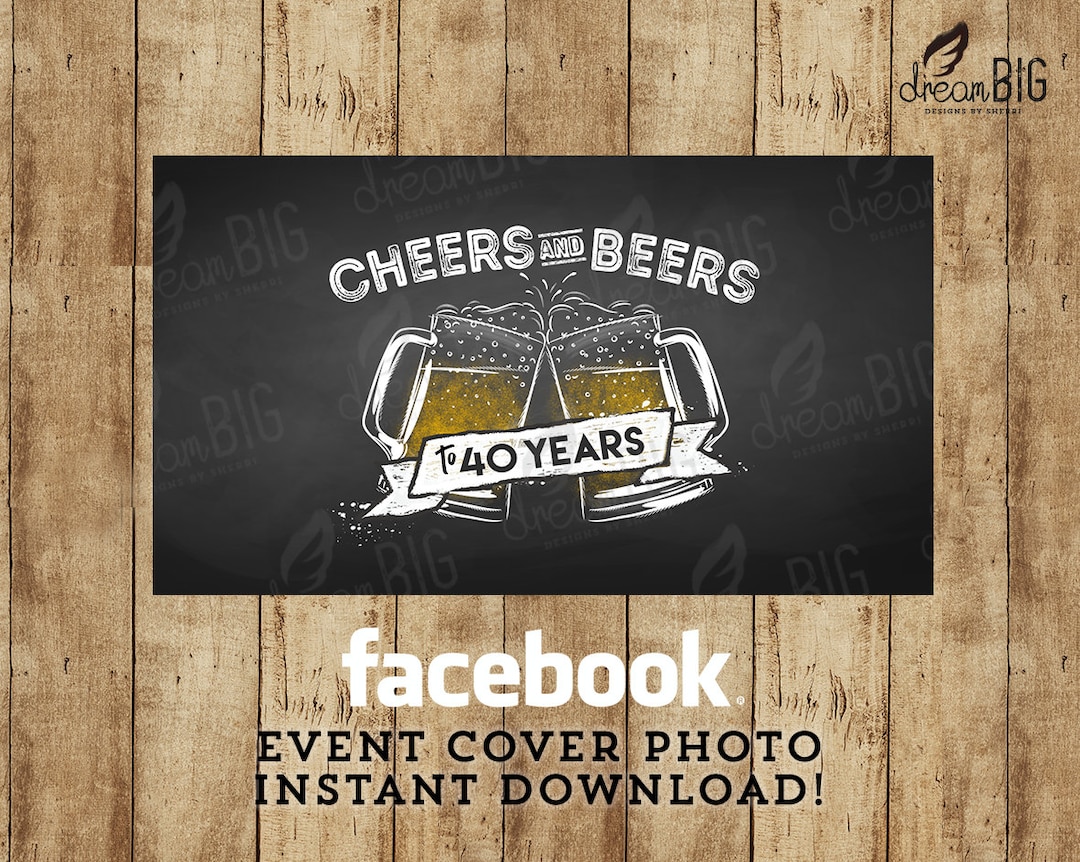 Cheers and Beers to 40 Years - Facebook Event Cover Photo Image ...