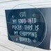Cut My Food Into Pieces This is My Chopping Board Funny Cutting Kitchen ...