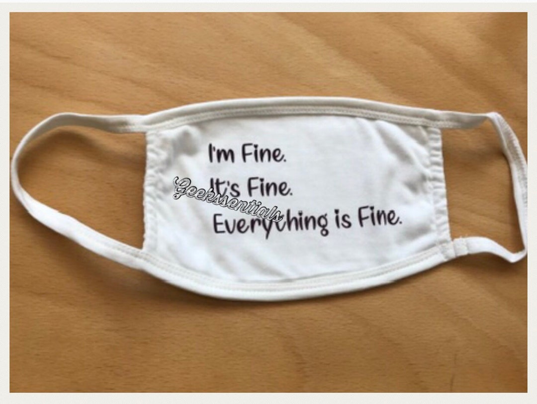 Im Fine Its Fine Everythings Fine Funny Humor Quote Cotton Face Mask ...