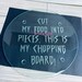 Cut My Food Into Pieces This is My Chopping Board Funny Cutting Kitchen ...