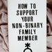 How to Support Your Non-binary Family Member | Nonbinary Ally Zine ...