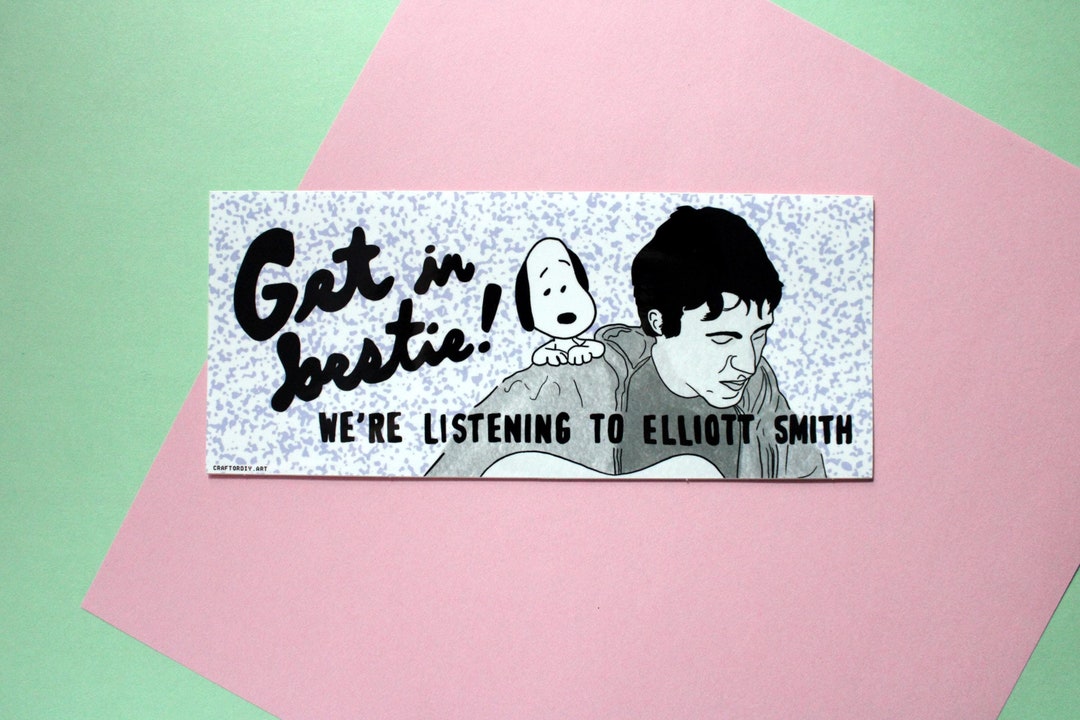 Get in Bestie Elliott Smith Bumper Sticker (6.5"x2.8") - Etsy