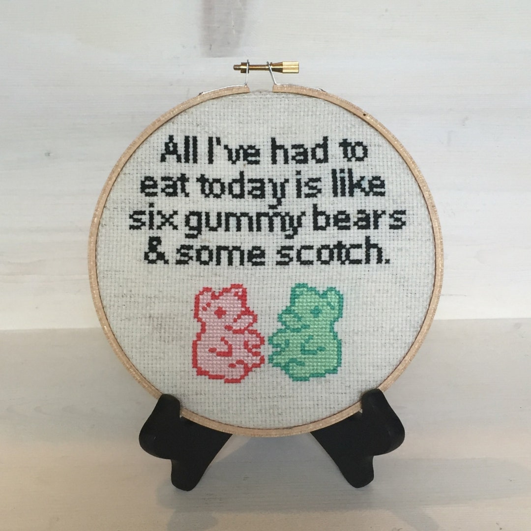 CROSS STITCH Pattern-all I've Had to Eat Today is Like Six Gummy Bears ...
