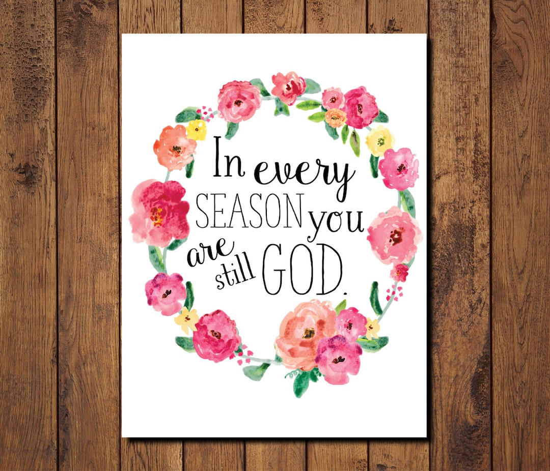 Bible Verse Printable, Scripture Print- "in Every Season You Are Still ...